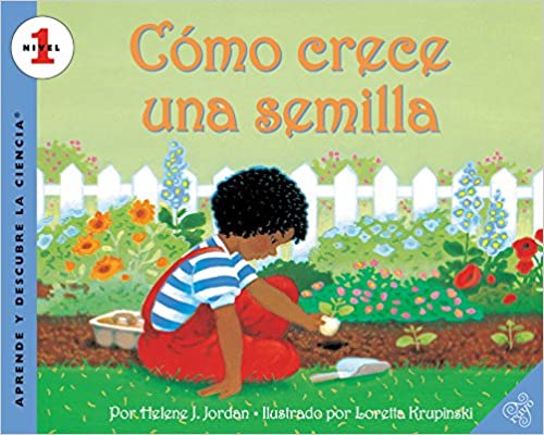 Cómo Crece una Semilla por Helene J. Jordan (autora) y Lorella ...