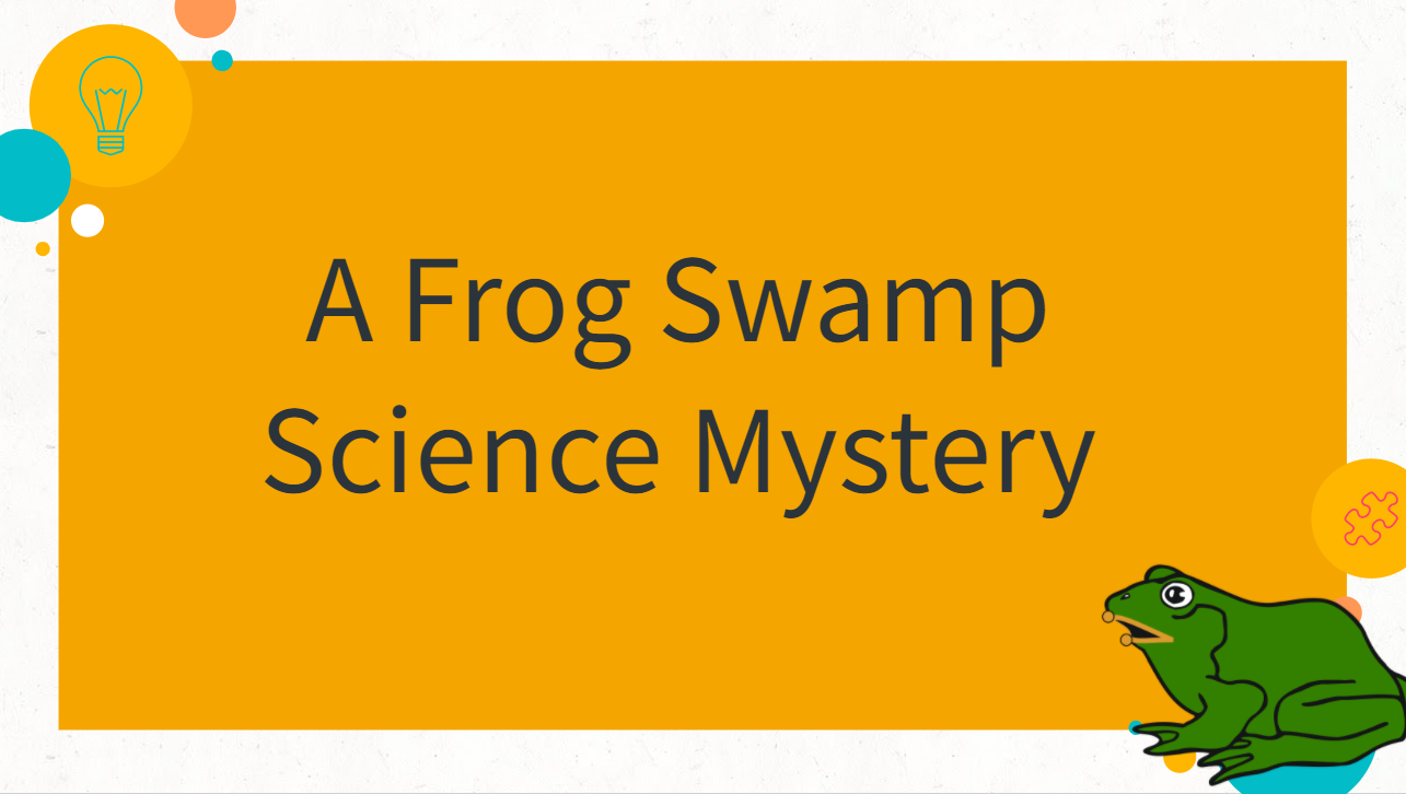 A Frog Swamp Mystery Science Journal – braided STEM